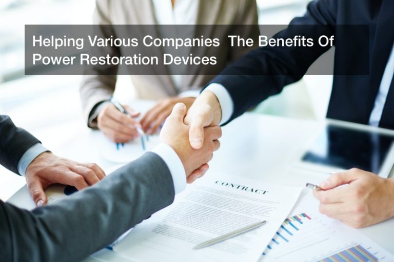 Helping Various Companies The Benefits Of Power Restoration Devices ...